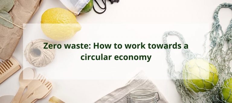 Zero Waste: How To Work Towards A Circular Economy